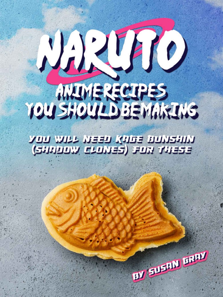Naruto Anime Recipes You Should Be Making - Susan Gray | PDF | Steak ...
