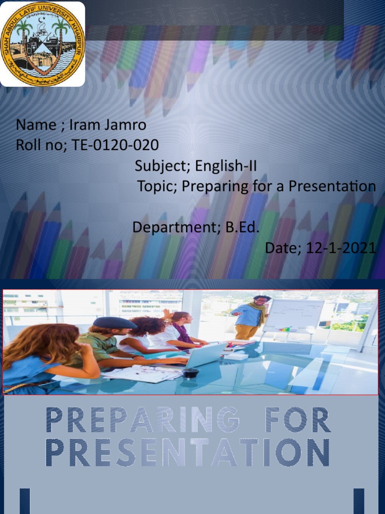 Name Iram Jamro Roll No TE-0120-020 Subject English-II Topic Preparing For A Presentation ...
