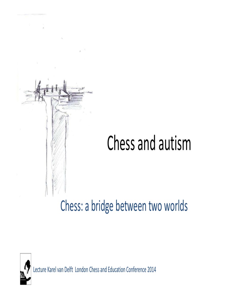 Chess and Autism Chess and Autism: Chess: A Bridge Between Two Worlds ...
