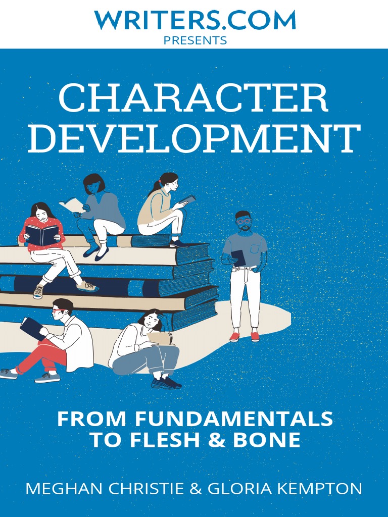 Character Development From Fundamentals To Flesh and Bone Writers - Com ...