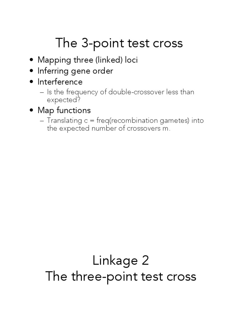 The 3-Point Test Cross: - Mapping Three (Linked) Loci - Inferring Gene ...