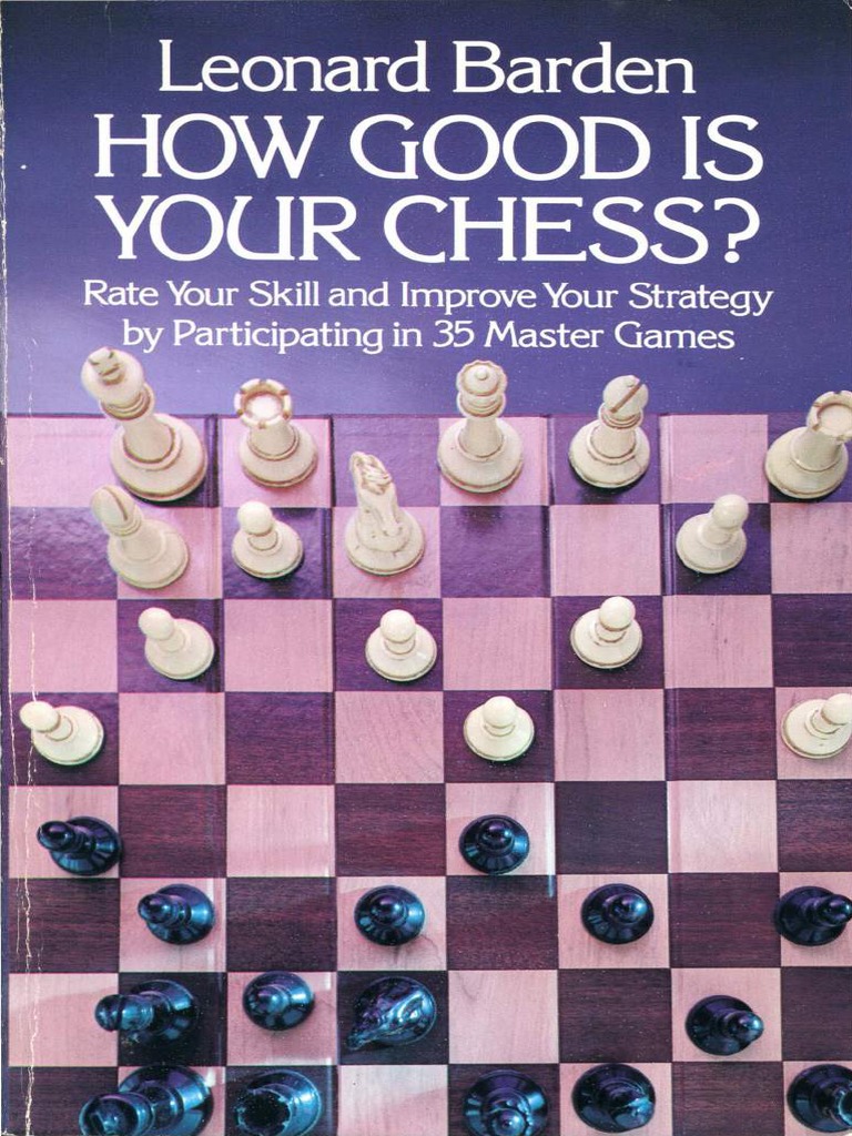 Barden L. - How Good Is Your Chess - Dover 1957 2 | PDF | Chess Players ...