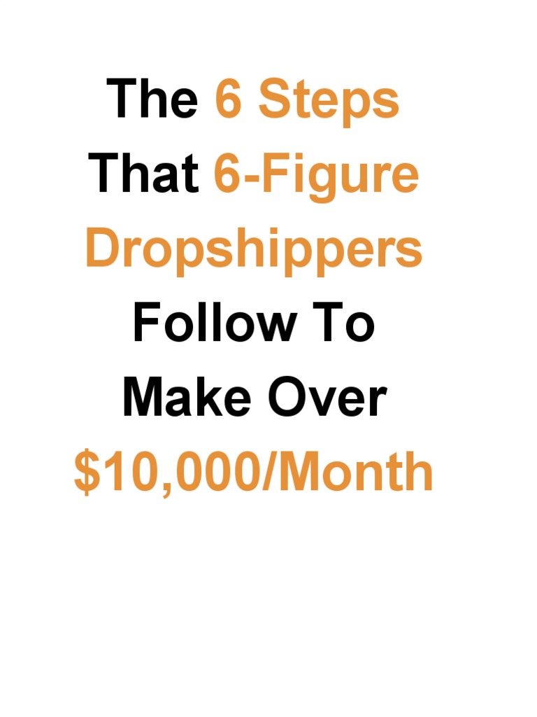 The 6 Steps That 6 Figure Dropshippers Follow To Make Over 10000 Month ...