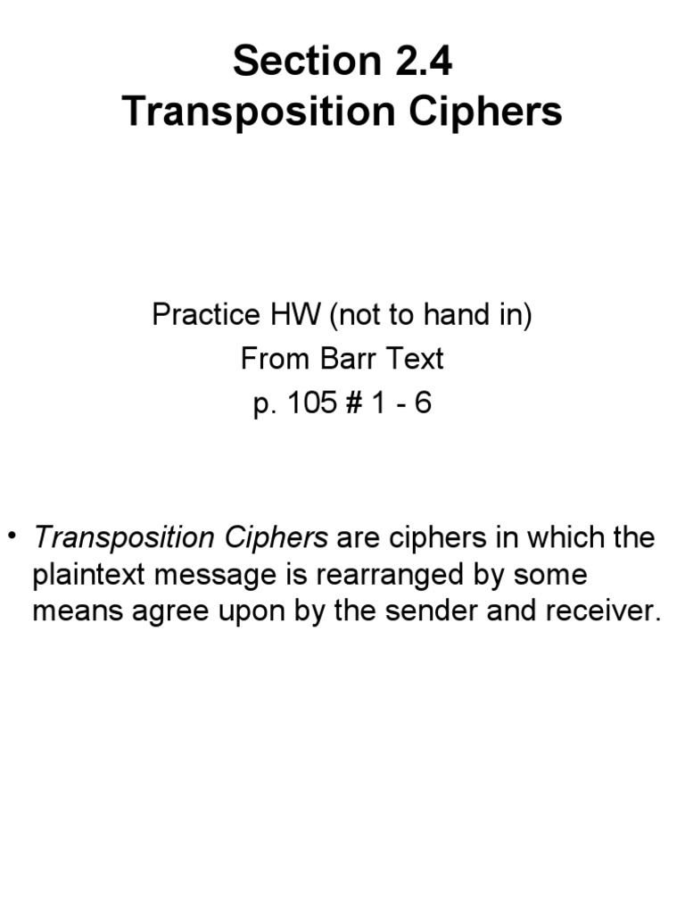 Section 2.4 Transposition Ciphers: Practice HW (Not To Hand In) From Barr Text P. 105 # 1 - 6 ...