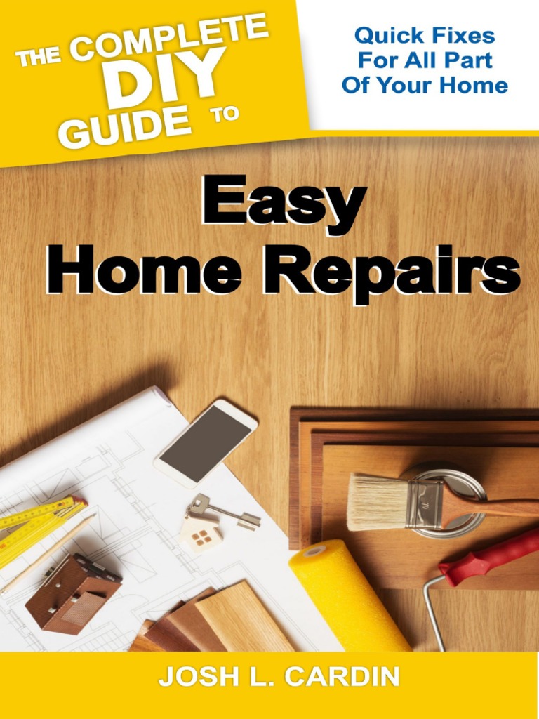 The Complete Diy Guide To Easy Home Repairs Quick Fixes For All Part of ...