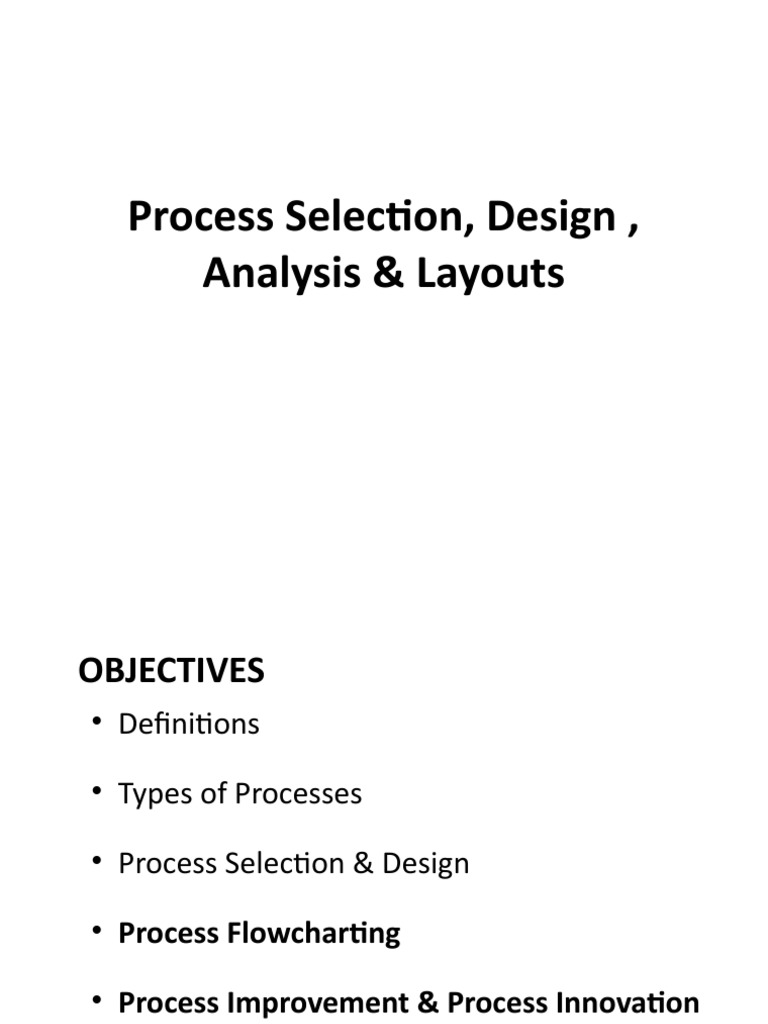 Process Selection, Design, Analysis & Layouts | PDF | Business Process | Design