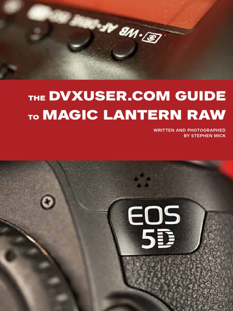 Magic Lantern Raw: Written and Photographed by Stephen Mick | PDF | Raw ...