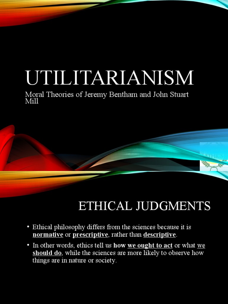 Utilitarianism: Moral Theories of Jeremy Bentham and John Stuart Mill ...