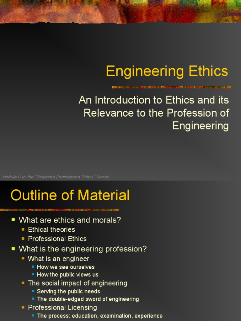 Engineering Ethics: An Introduction To Ethics and Its Relevance To The Profession of Engineering ...