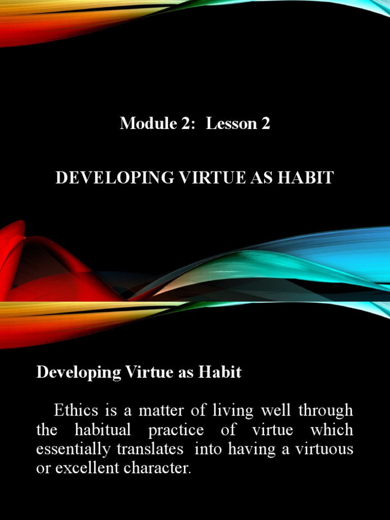 Developing Virtue through Habit Formation: An Analysis of the Role of ...