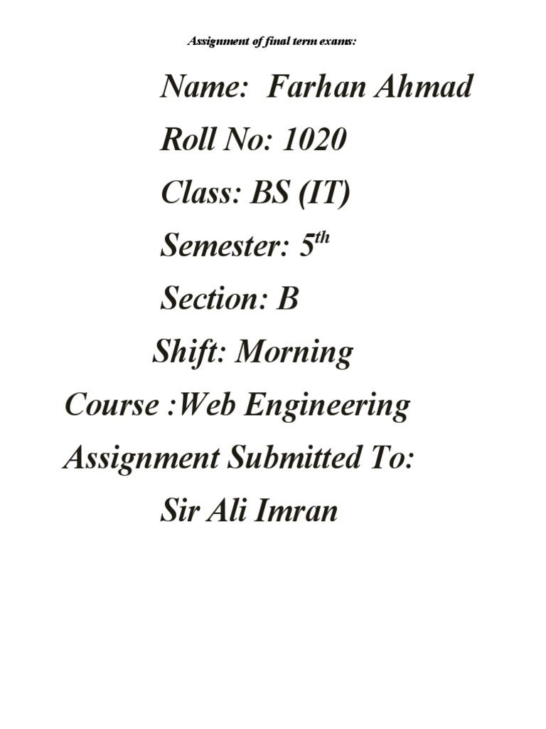 Name: Farhan Ahmad Roll No: 1020 Class: BS (IT) Semester: 5 Section: B Shift: Morning Course:Web ...