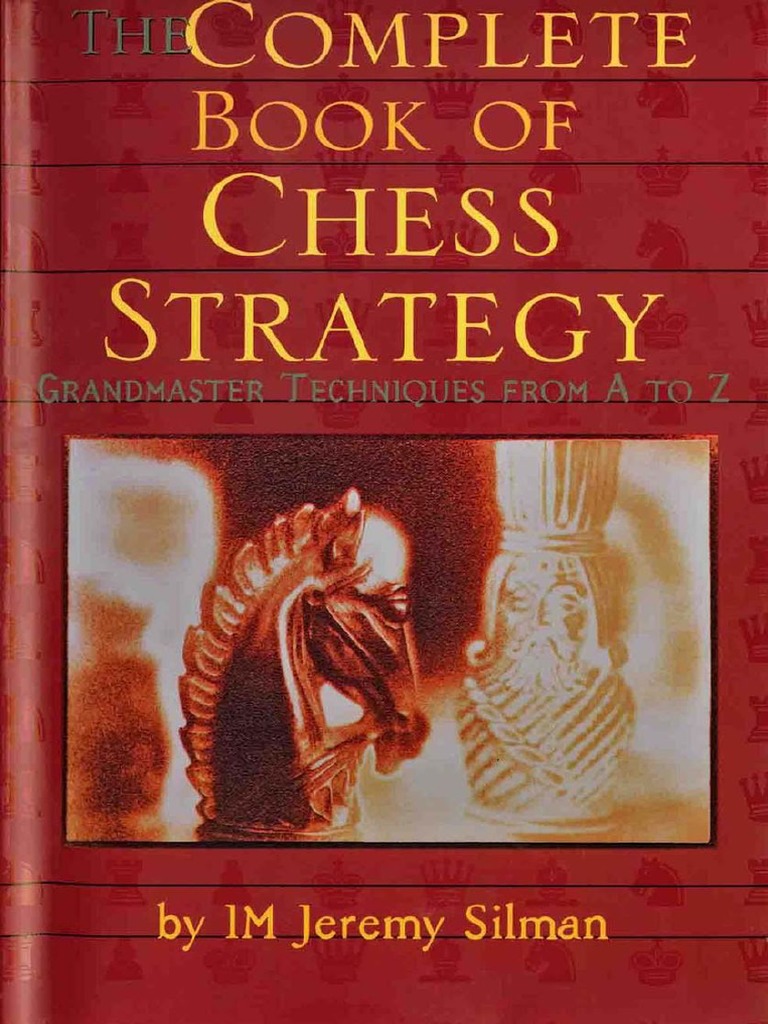 The Complete Book of Chess Strategy Grandmaster Techniques From A To Z ...