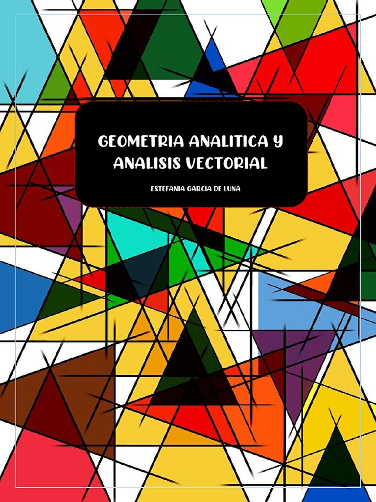 Geometría analítica y análisis vectorial: una introducción a los conceptos y métodos ...