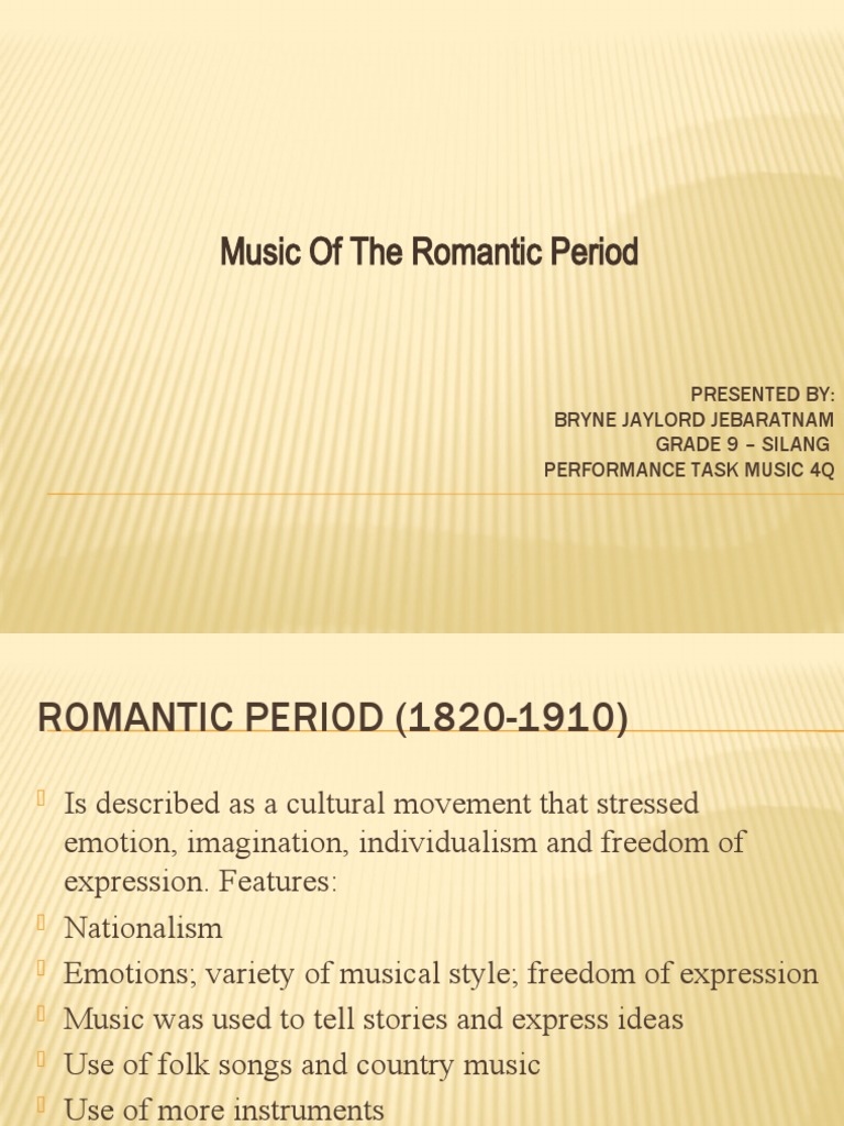 Music of The Romantic Period: Presented By: Bryne Jaylord Jebaratnam ...