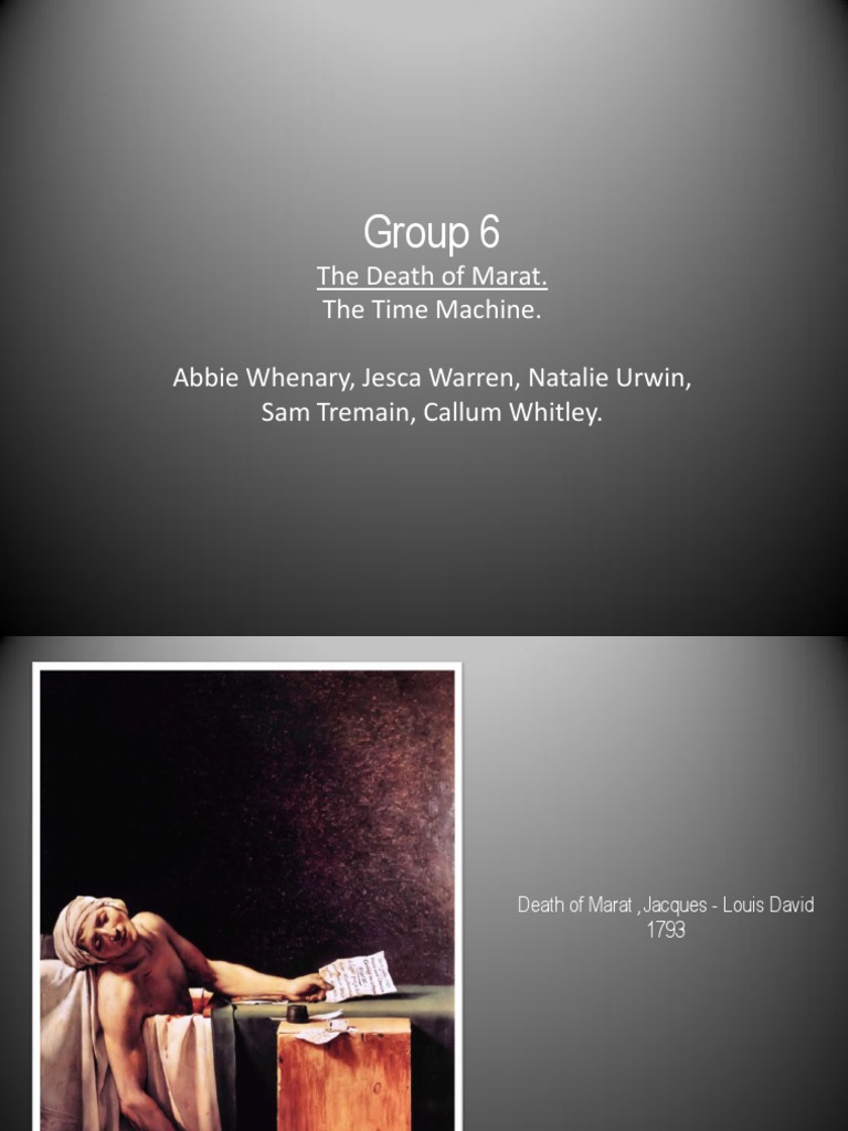 Group 6: The Death of Marat. The Time Machine. Abbie Whenary, Jesca ...