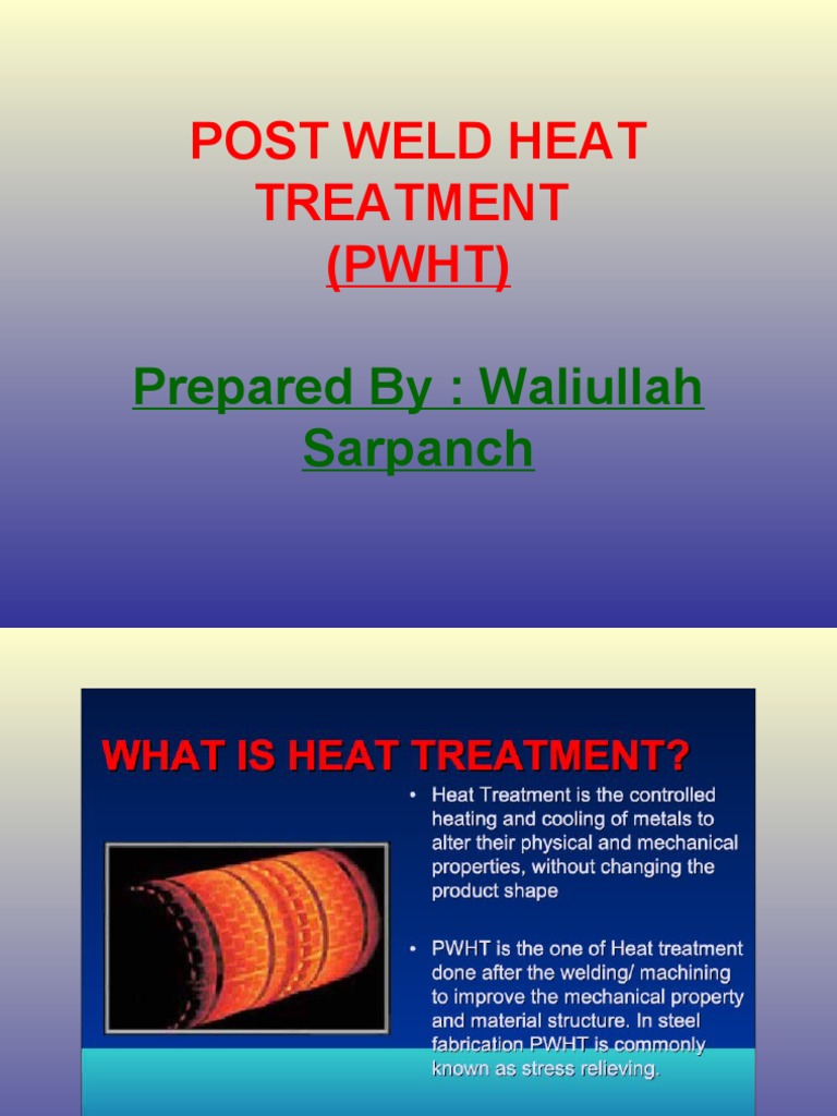 Post Weld Heat Treatment (PWHT) : Prepared By: Waliullah Sarpanch | PDF