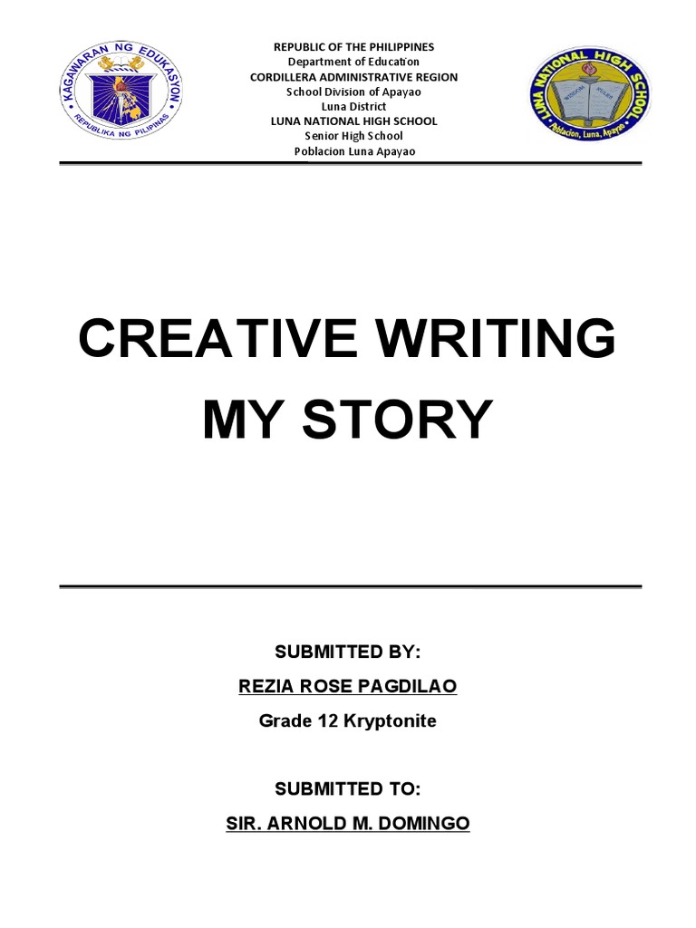 Creative Writing My Story: Submitted By: Rezia Rose Pagdilao Grade 12 ...