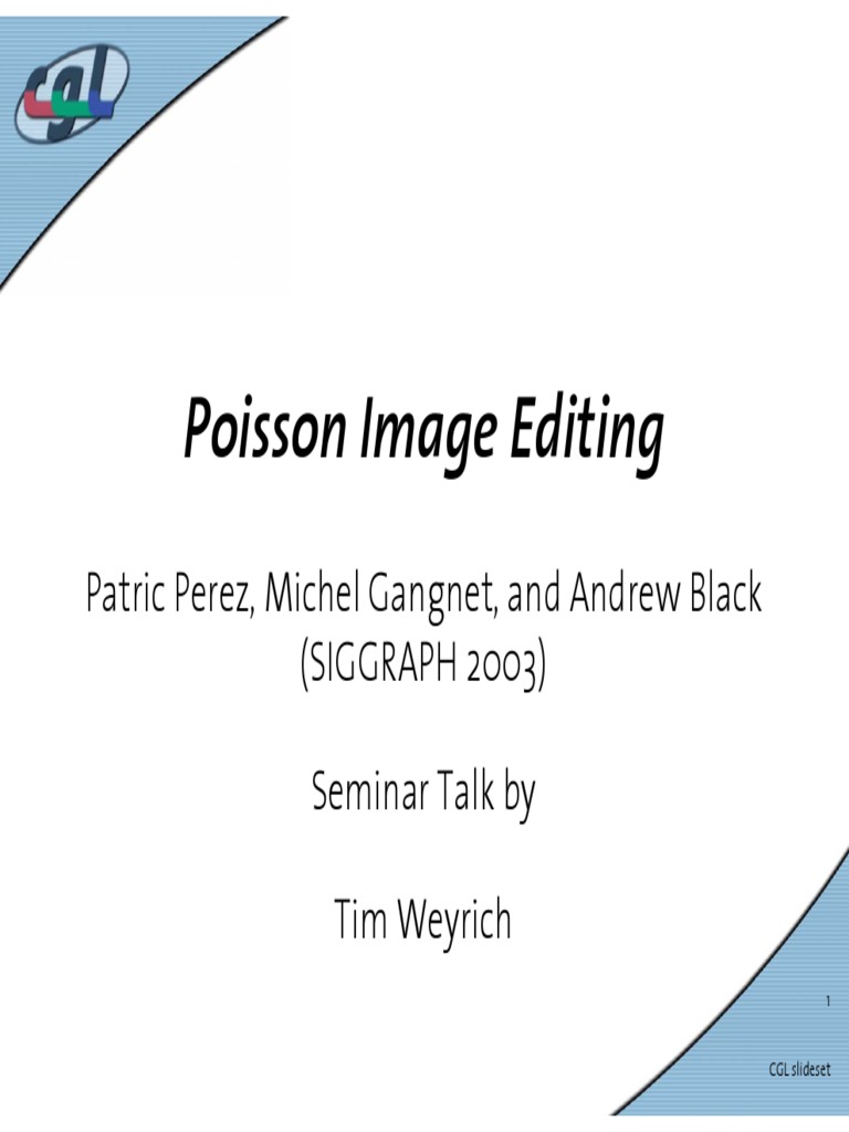 Poisson Image Editing: Patric Perez, Michel Gangnet, and Andrew Black (SIGGRAPH 2003) Seminar ...
