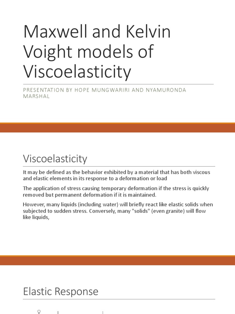 Maxwell and Kelvin Voight Models of Viscoelasticity: Presentation by Hope Mungwariri and ...