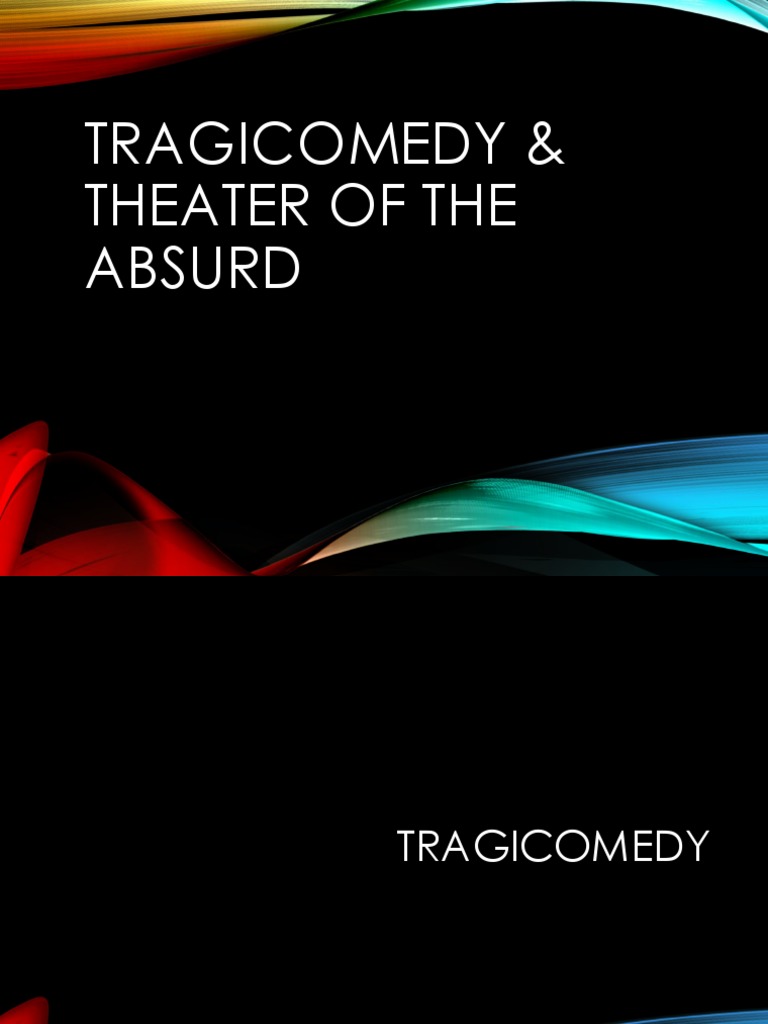 Tragicomedy & Theater of The Absurd | PDF | Existentialism | Theatre