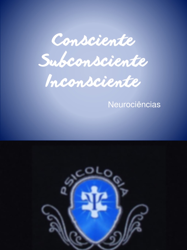 Consciente, Subconsciente e Inconsciente (Neurociência) | PDF ...