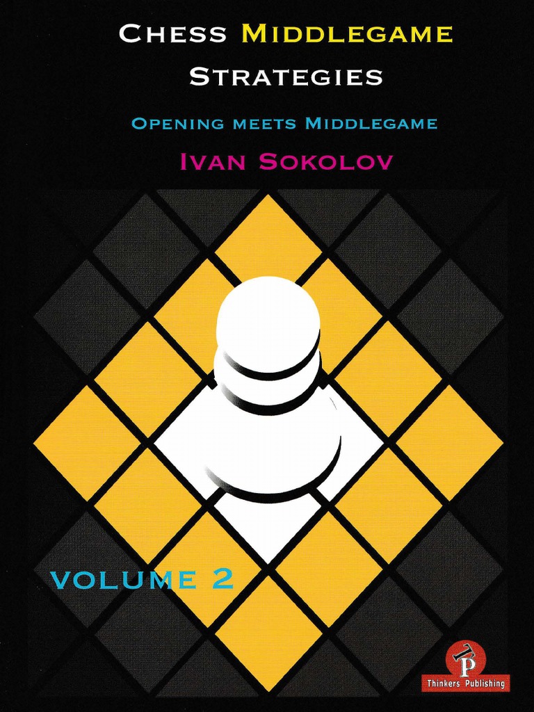 Chess Middlegame Strategies Vol 2 - Ivan Sokolov (2018) | PDF | Chess ...