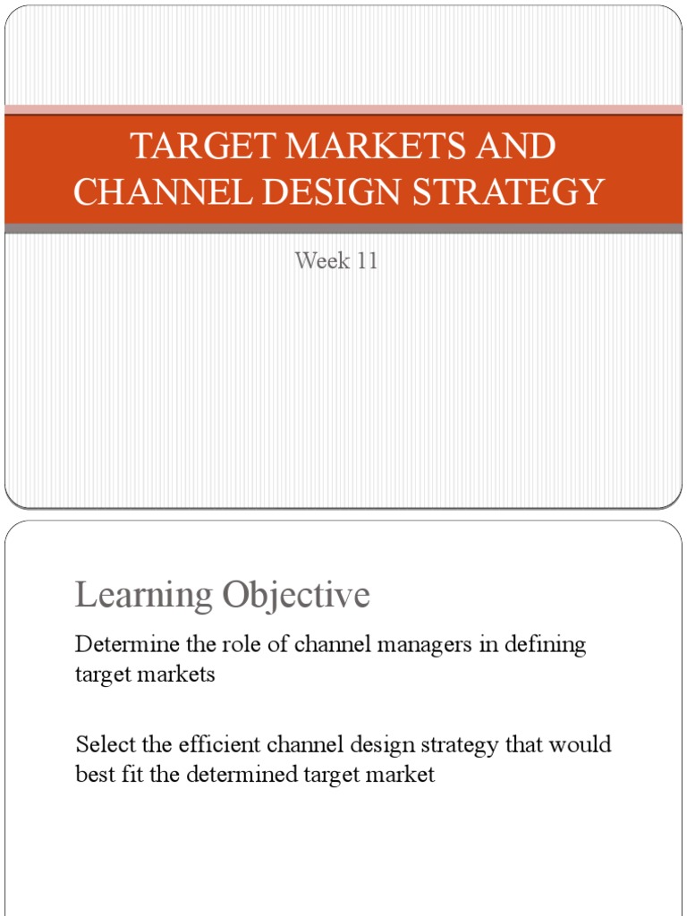 TARGET MARKETS AND CHANNEL DESIGN STRATEGY Week 11 | PDF | Market ...