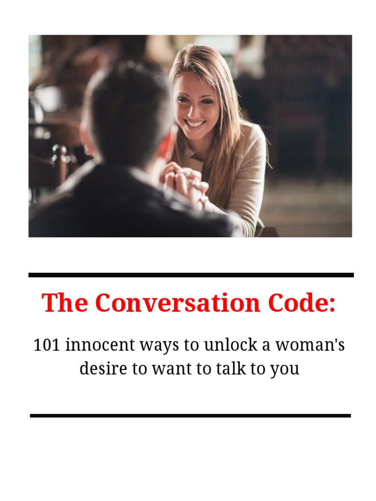The Conversation Code:: 101 Innocent Ways To Unlock A Woman's Desire To Want To Talk To You | PDF