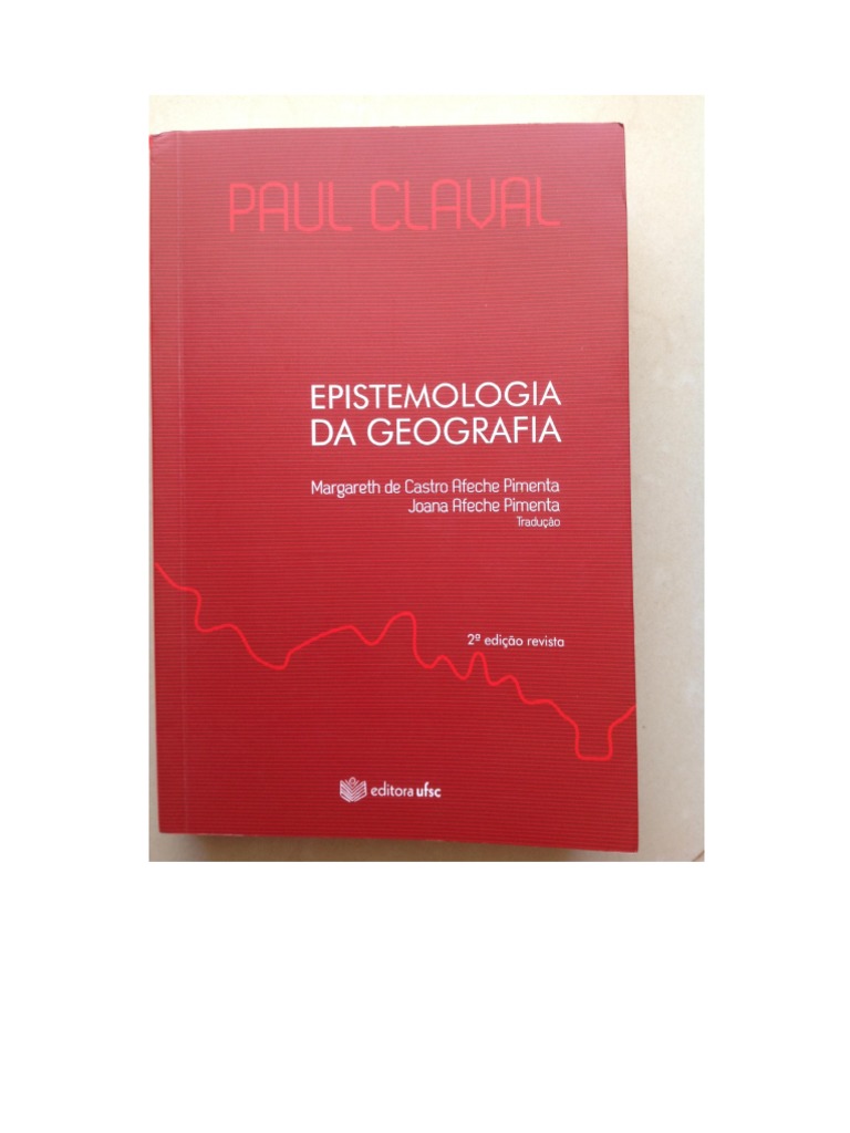 Paul Claval - Epistemologia Da Geografia-UFSC (2014) | PDF