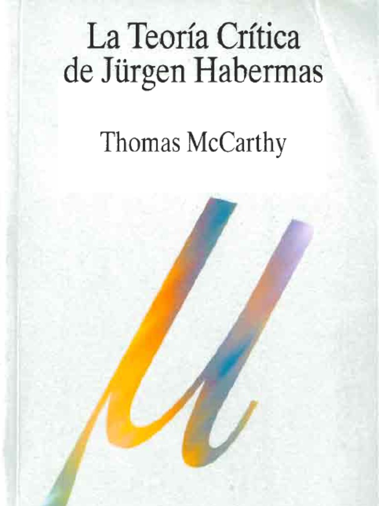 Mccarthy La Teoria Critica de Jurgen Habermas | PDF