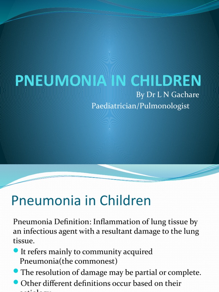 Pneumonia in Children: by DR L N Gachare Paediatrician/Pulmonologist ...