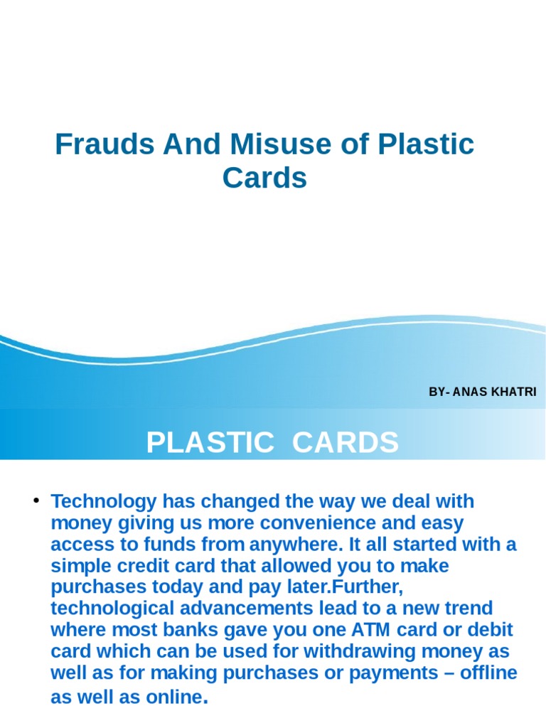Frauds and Misuse of Plastic Cards: By-Anas Khatri | PDF | Debit Card ...