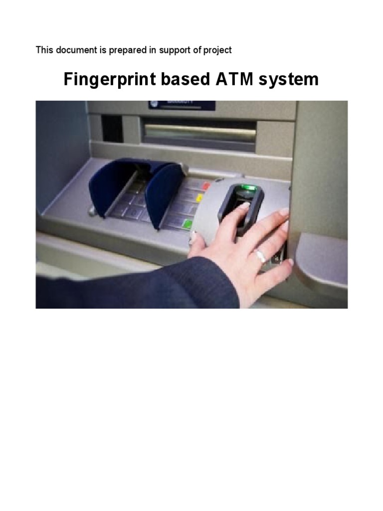 Fingerprint Based ATM System: This Document Is Prepared in Support of Project | PDF | Automated ...