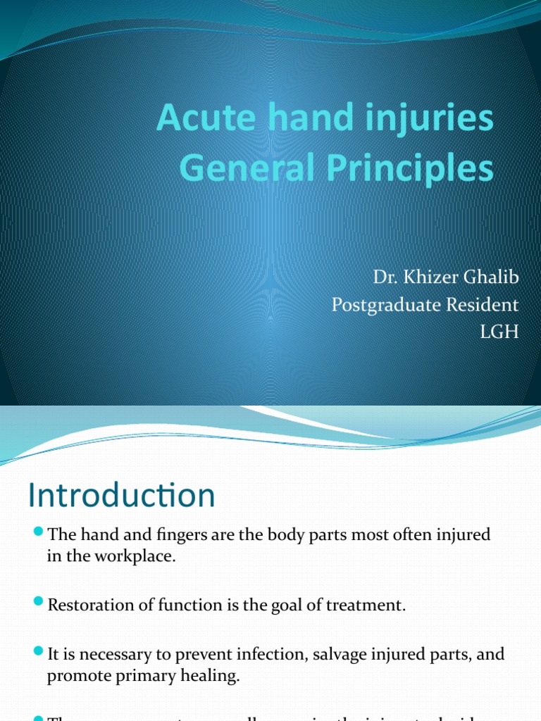 Acute Hand Injuries General Principles: Dr. Khizer Ghalib Postgraduate ...