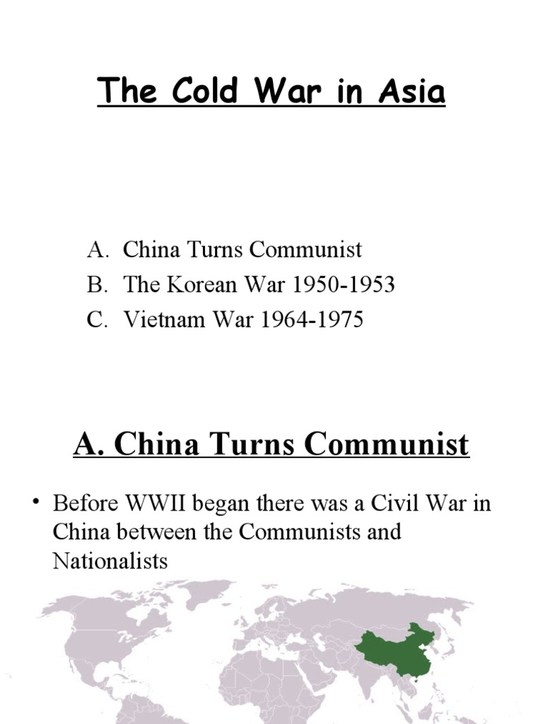The Cold War in Asia: A. China Turns Communist B. The Korean War 1950 ...