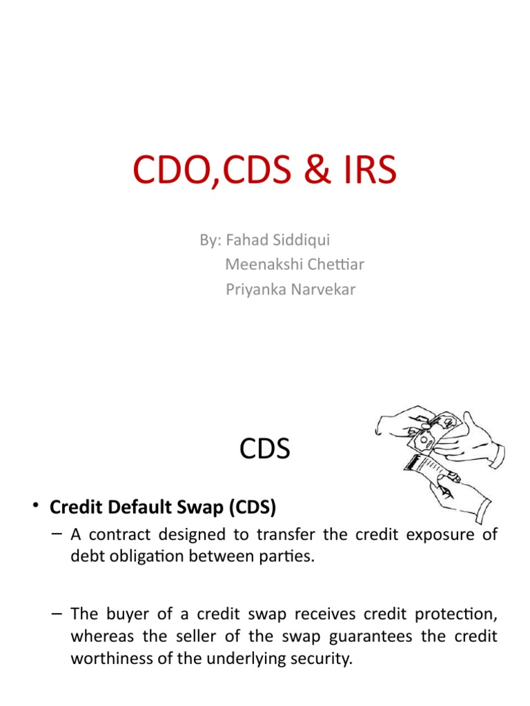 Cdo, Cds & Irs: By: Fahad Siddiqui Meenakshi Chettiar Priyanka Narvekar ...