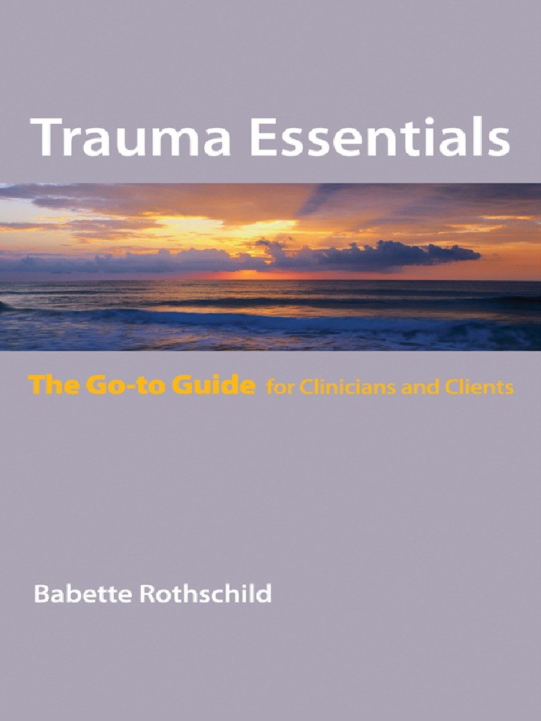 Babette Rothschild Trauma Essentials The Go To Guide For Clinicians ...