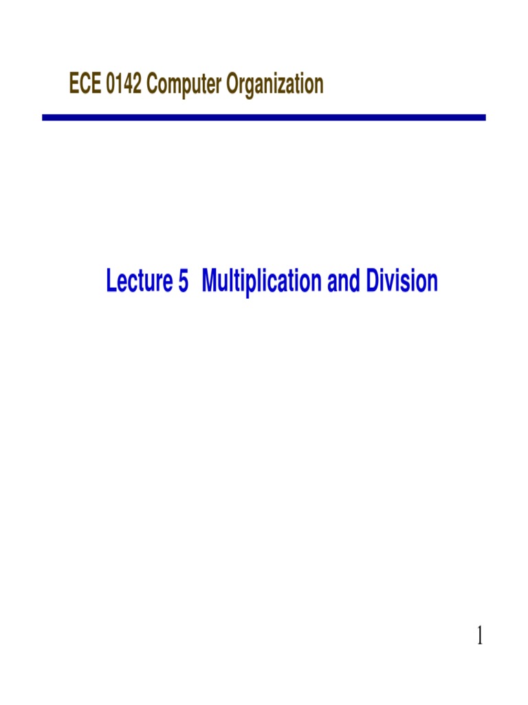 Lecture 5 Multiplication and Division: ECE 0142 Computer Organization ...