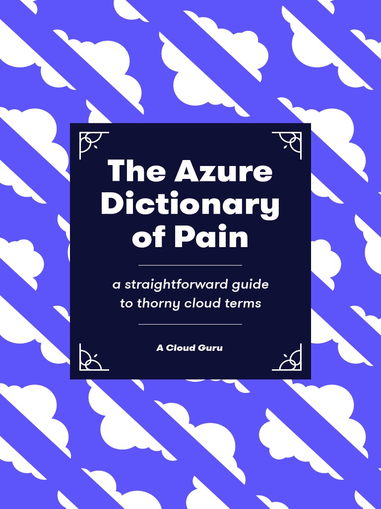 The Azure Dictionary of Pain: A Straightforward Guide To Thorny Cloud ...