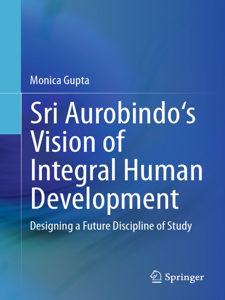 Monica Gupta (Auth.) - Sri Aurobindo's Vision of Integral Human ...