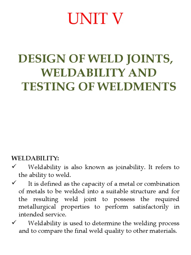 Unit V: Design of Weld Joints, Weldability and Testing of Weldments ...