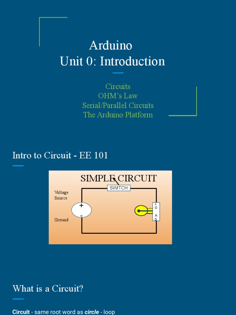 Arduino Unit 0: Introduction: Circuits OHM's Law Serial/Parallel Circuits The Arduino Platform ...