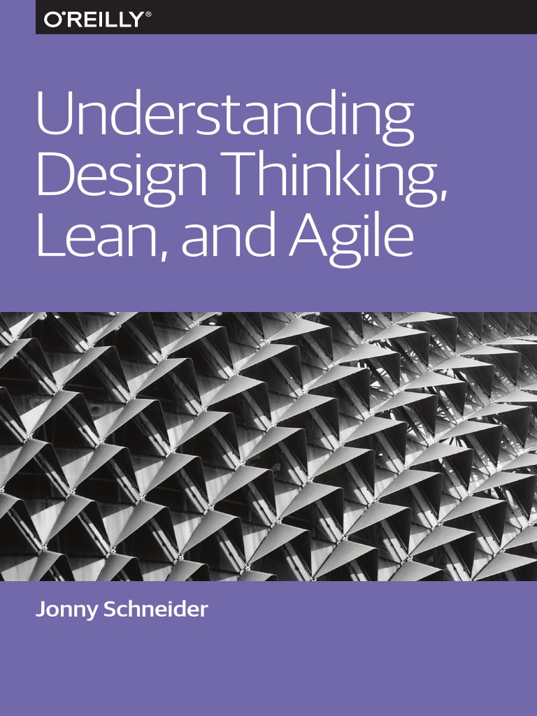 Understanding Design Thinking, Lean and Agile | PDF