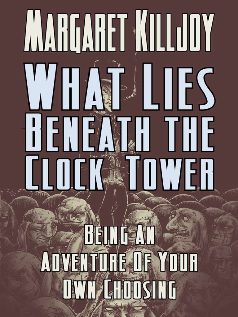 What Lies Beneath The Clock Tower Being An Adventure of Your Own Choosing by Margaret Killjoy ...