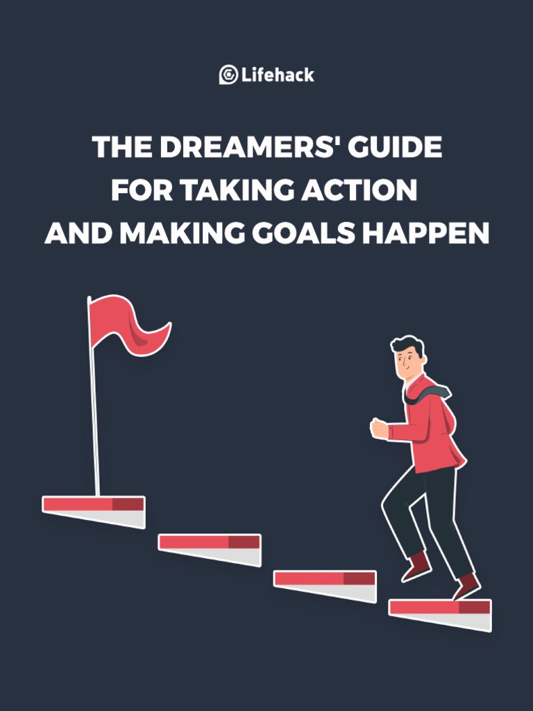 THE Dreamers' Guide FOR Taking Action AND Making Goals Happen | PDF ...