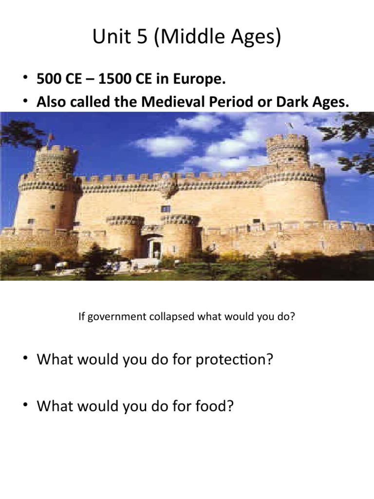 Unit 5 (Middle Ages) : - 500 CE - 1500 CE in Europe. - Also Called The ...