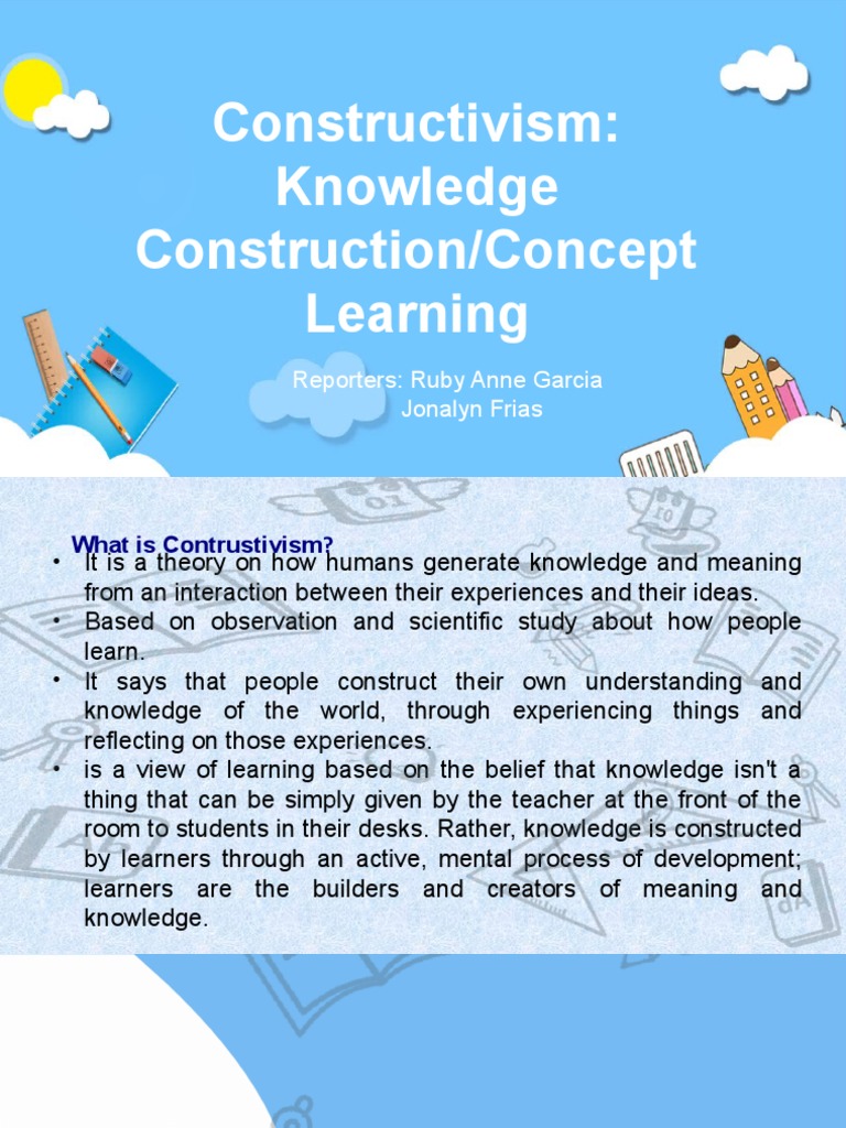 Constructivism: Knowledge Construction/Concept Learning: Reporters: Ruby Anne Garcia Jonalyn ...