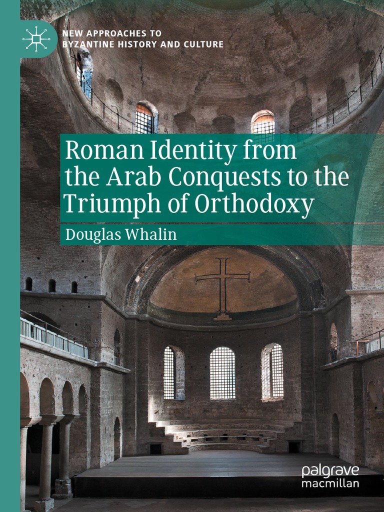 Roman Identity From The Arab Conquests To The Triumph of Orthodoxy ...