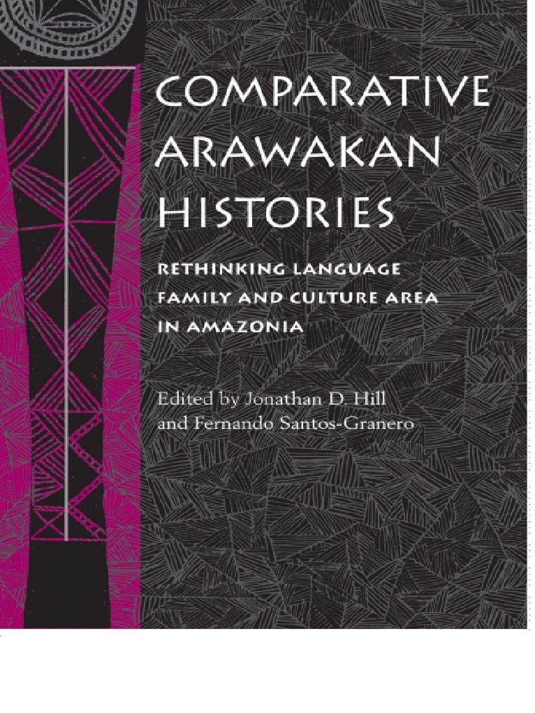 Comparative Arawakan Histories Rethinking Language Family and Culture ...