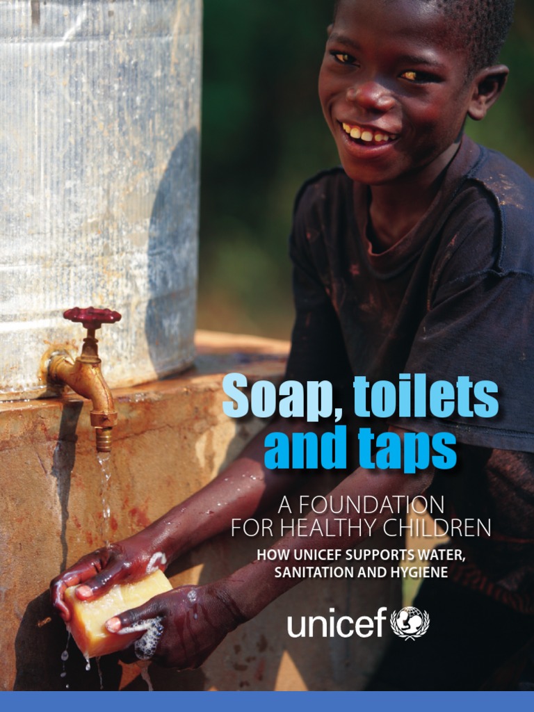Soap, Toilets and Taps: How UNICEF Supports Water, Sanitation and ...